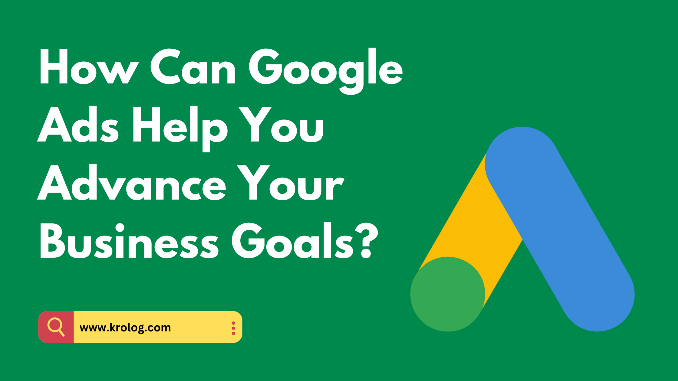 Can Google Ads Help You Advance Your Business Goals?