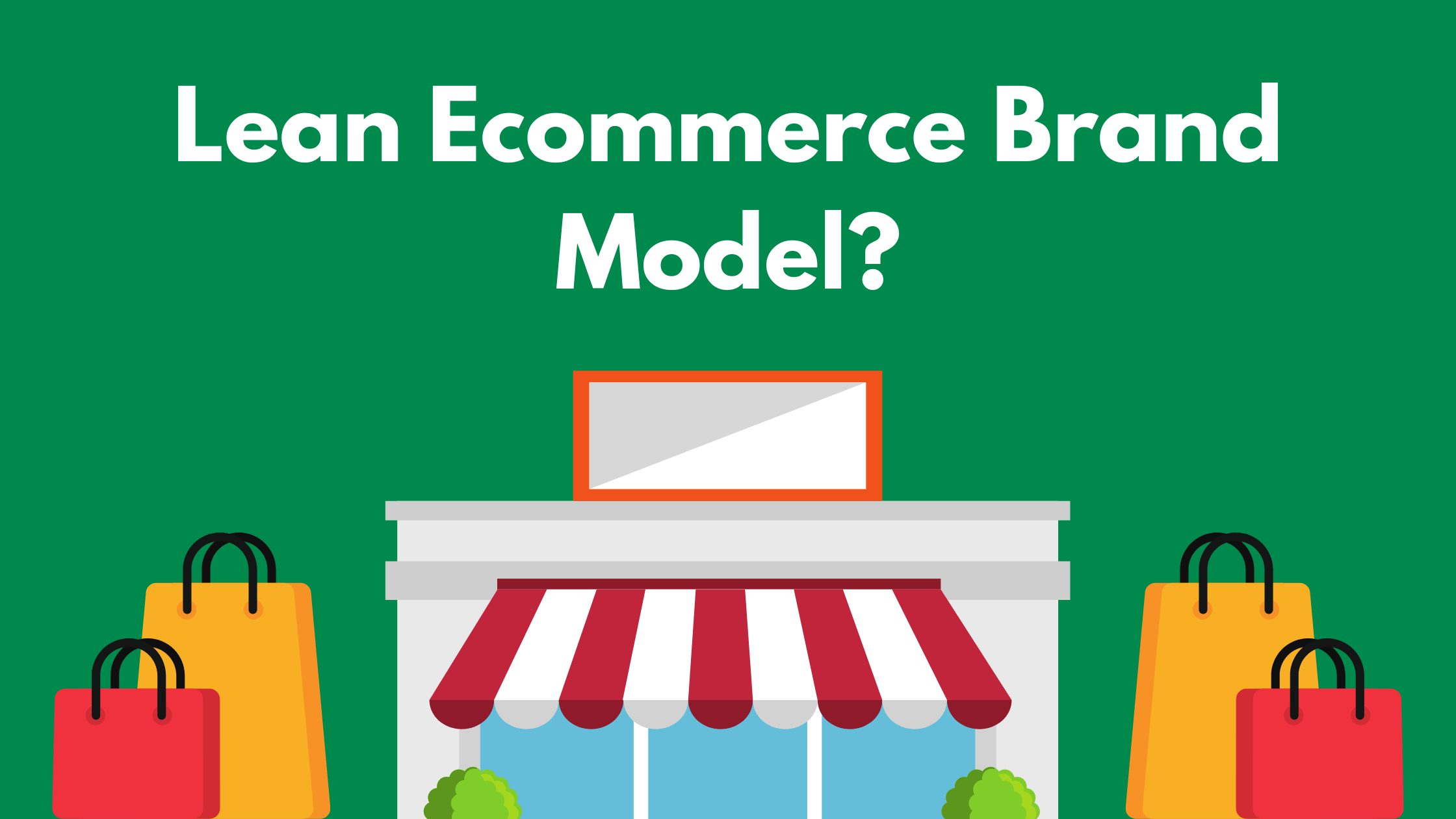 Want to build Lean Ecommerce Brand