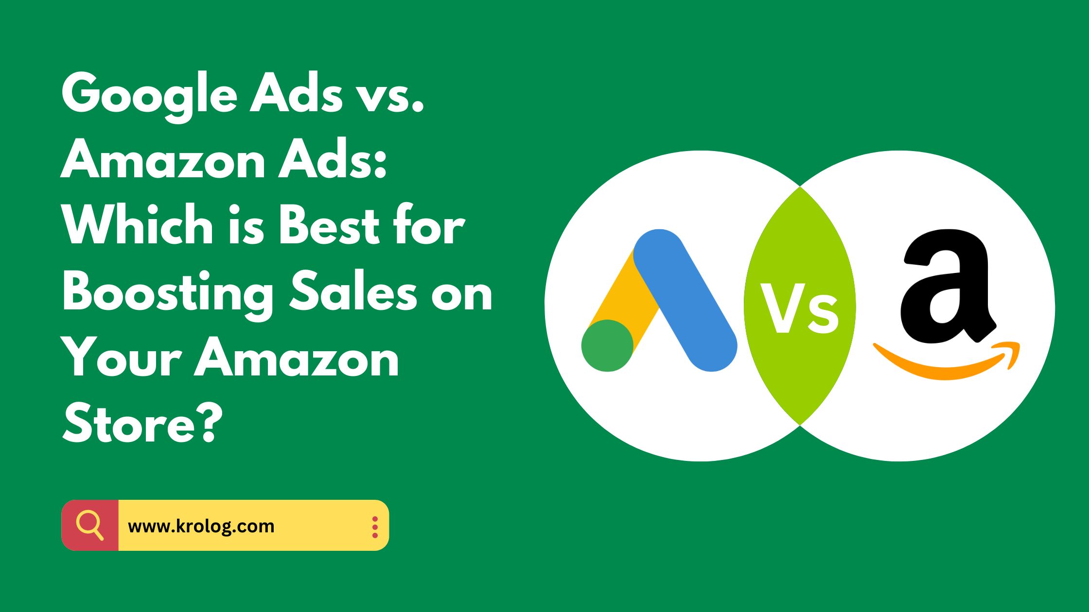 Google Ads Vs Amazon Ads: Which is Best For Your Amazon Store